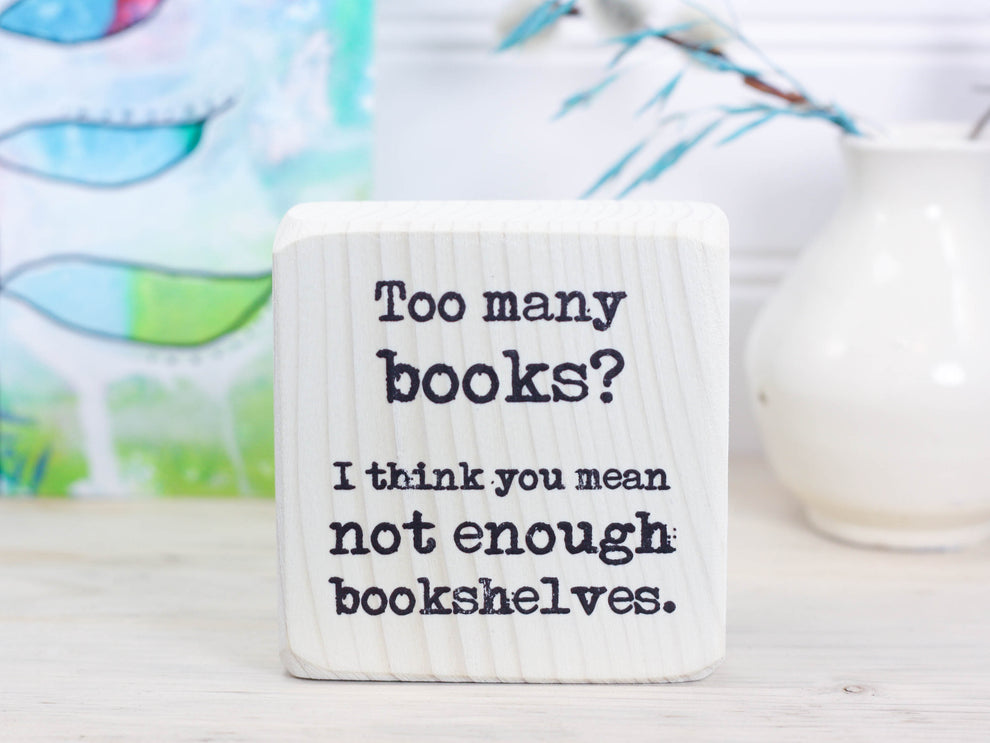 Small Wooden Sign - Too many books? – Daisy Thirteen